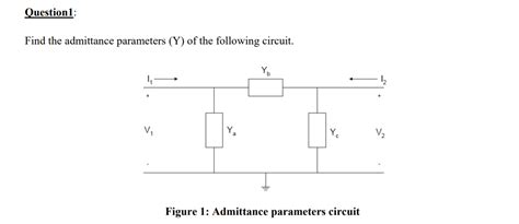 Solved Question1 Find The Admittance Parameters Y Of The
