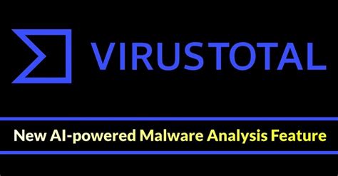 Virustotal Announced Ai Powered Malware Analysis Feature Cyber Affairs