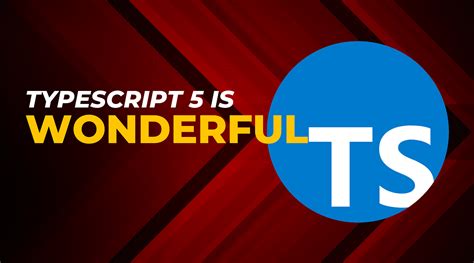 the ultimate guide to typescript 5 new 5 best features by arnold