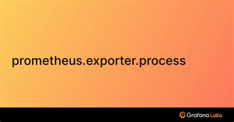 Prometheusexporterprocess Grafana Agent Documentation