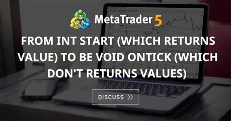 From Int Start Which Returns Value To Be Void Ontick Which Dont