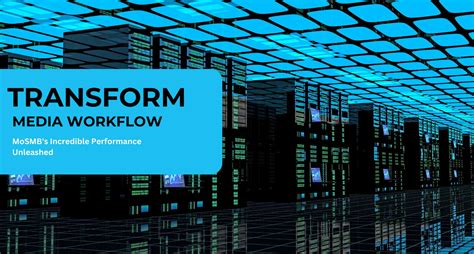 Unleashing Mosmbs Performance Transforming Media Workflows