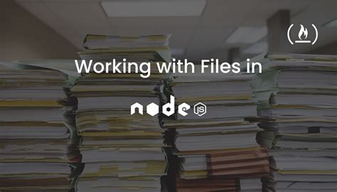 How To Work With Files In Nodejs