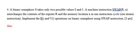 Solved 4 A Binary Semaphore S Takes Only Two Possible