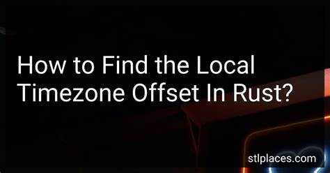 how to find the local timezone offset in rust in 2025