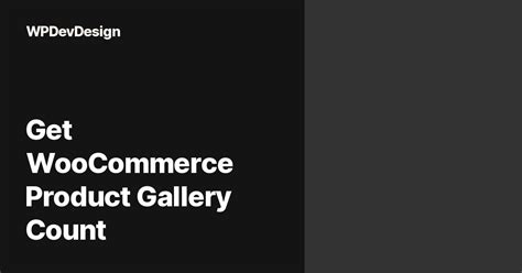 Get WooCommerce Product Gallery Count