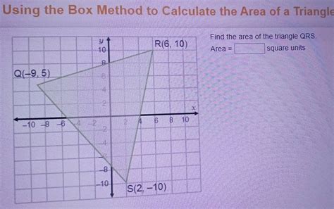 Solved Using The Box Method To Calculate The Area Of A Triangle D The Area Of The Triangle Qrs