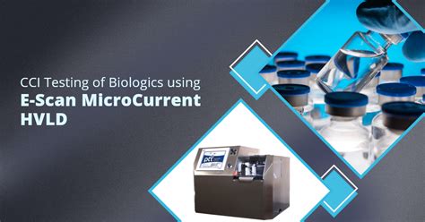 Cci Testing Of Biologics Using E Scan Microcurrent Hvld