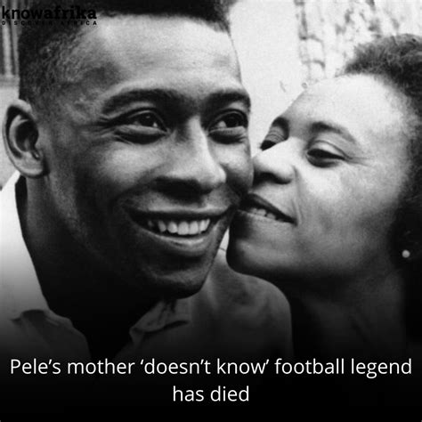 Pele S Mother ‘doesnt Know Football Legend Has Died Rworldcup