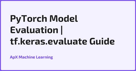 Pytorch Model Evaluation Tfkerasevaluate Guide