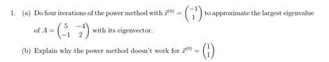 solved 1 a do four iterations of the power method with