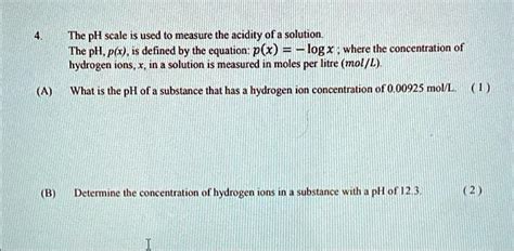 Solved Logarithmic Functions 4 The Ph Scale Is Used To Measure The Acidity Of A Solution The