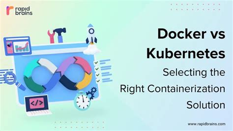 Docker Vs Kubernetes Selecting The Right Containerization Solution Dockers The Selection