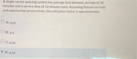 Solved A Single Server Queuing System Has Average Time
