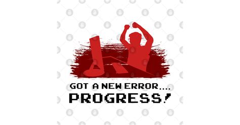 Got A New Error Progress Coding Humor Sticker Teepublic