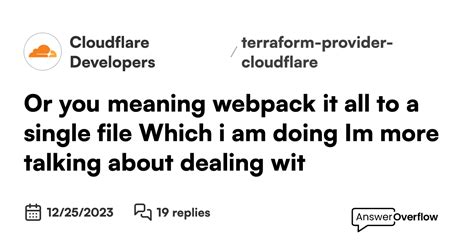 Or You Meaning Webpack It All To A Single File Which I Am Doing Im