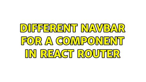 Different Navbar For A Component In React Router YouTube
