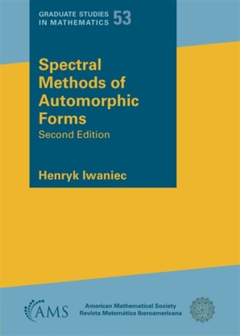 Spectral Methods Of Automorphic Forms Af Iwaniec Henryk Iwaniec