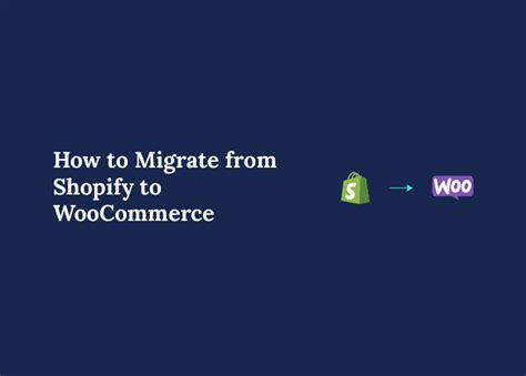 How To Migrate From Shopify To Woocommerce Easy Guide