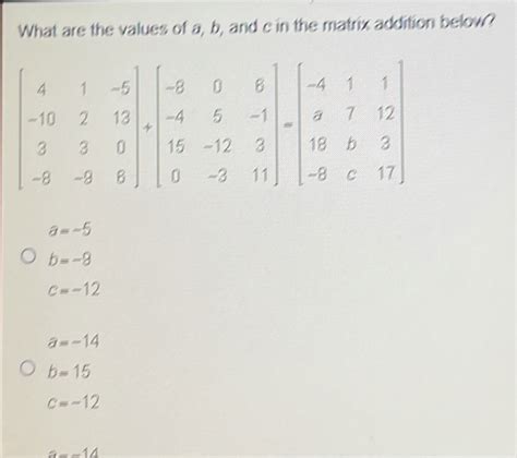 Solved What Are The Values Of A B And C In The Matrix Addition Below