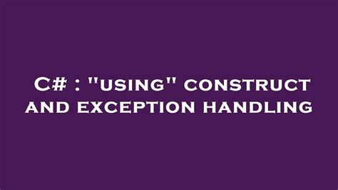 c using construct and exception handling youtube