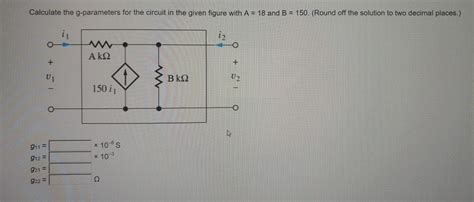 Solved Calculate The G Parameters For The Circuit In The Chegg