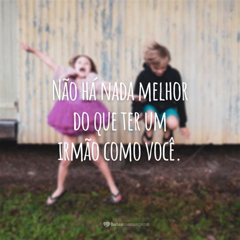 Frases Para Irm O Mais Velho Que Demonstram Todo Seu Amor
