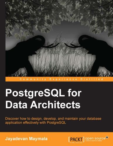 Postgresql For Data Architects Discover How To Design Develop And