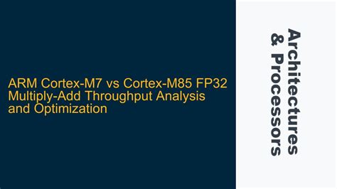 Arm Cortex M7 Vs Cortex M85 Fp32 Multiply Add Throughput Analysis And Optimization System On Chips