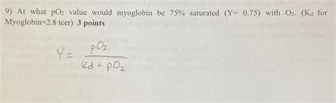 Solved 9 At What Po2 Value Would Myoglobin Be 75 Saturated