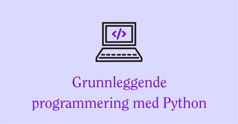 Grunnleggende Programmering Med Python Universitetet I Sørøst Norge