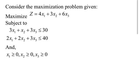 solved consider the maximization problem given maximize z