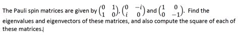 Solved 0 11 0 I And The Pauli Spin Matrices Are Given By