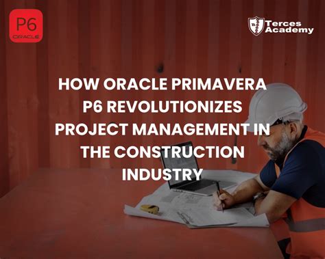 How Oracle Primavera P6 Revolutionizes Project Management In The