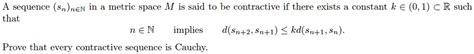 Solved Sequence Snnen In A Metric Space M Said To Be Contractive If