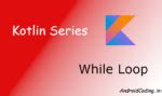 Android Kotlin Tutorial On While Loop While Loop AndroidCoding In