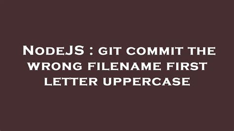 Nodejs Git Commit The Wrong Filename First Letter Uppercase Youtube