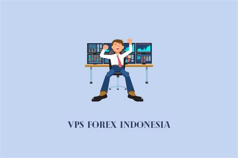 vps forex indonesia solusi terbaik untuk trading tanpa kendala