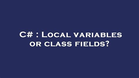 C Local Variables Or Class Fields YouTube