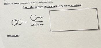 Answered: Predict the Major product(s) for the following reactions. mechanism: Show the correct ...