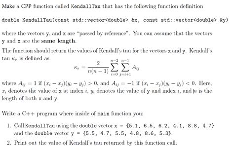 Solved Make A CPP Function Called KendallTau That Has The Chegg