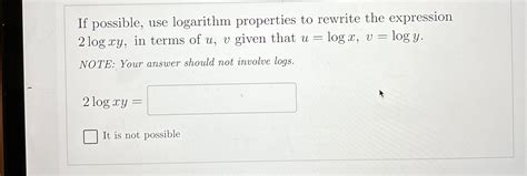 solved if possible use logarithm properties to rewrite the