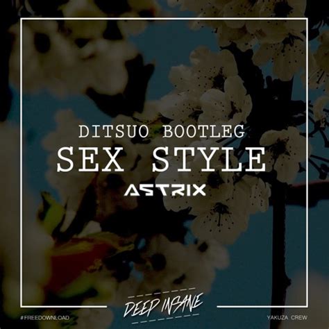 Stream Ditsuo Sex Style Bootleg T Free By Deep Insane Records Listen Online For Free