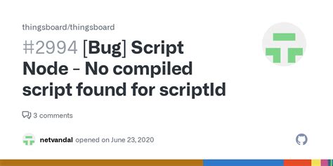 [bug] script node no compiled script found for scriptid · issue 2994
