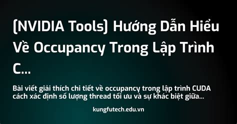 Nvidia Tools Hướng Dẫn Hiểu Về Occupancy Trong Lập Trình Cuda Bài 8 Phần 1