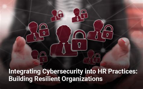 Cybersecurity In Hr Practices Build Resilient Organizations Ec Council University