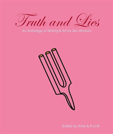 Truth And Lies An Anthology Of Writing Art By Sex Workers By Lib Lobberson Goodreads