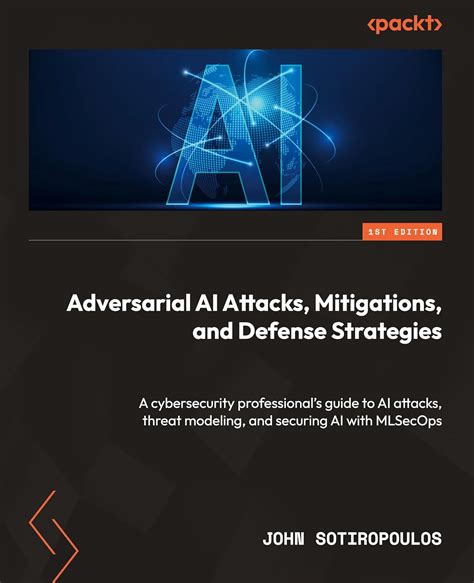 Adversarial Ai Attacks Mitigations And Defense Strategies A