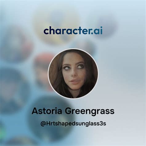 Chat With Astoria Greengrass Characterai Personalized Ai For Every Moment Of Your Day