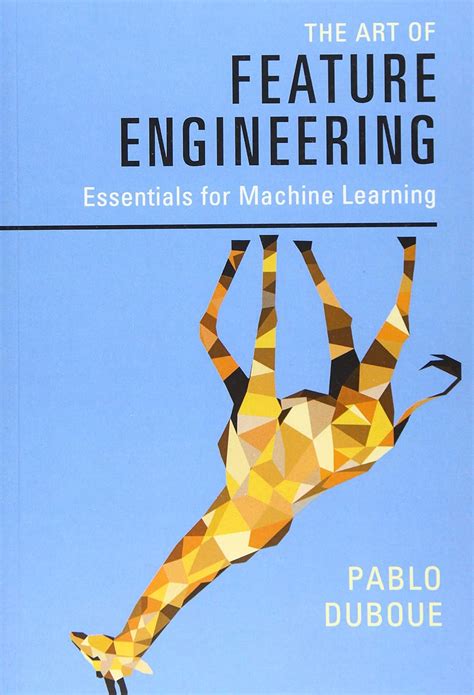 The Art Of Feature Engineering Essentials For Machine Learning Duboue Pablo 9781108709385